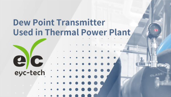 eyc-tech Dew Point Transmitter Used in Thermal Power Plant